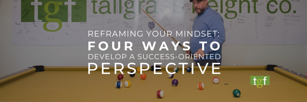 Reframing your Mindset: Four Ways to Develop a Success-Oriented Perspective